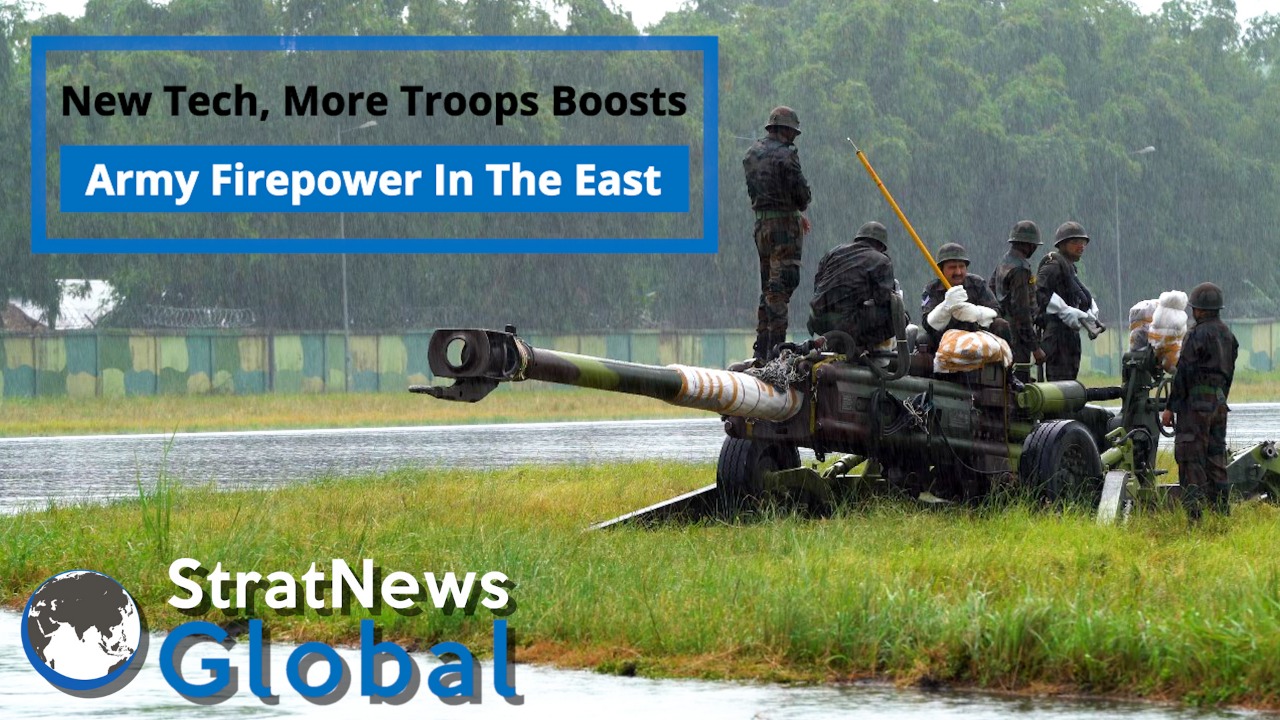New Tech, More Troops Boost Army Firepower In The East - StratNews Global